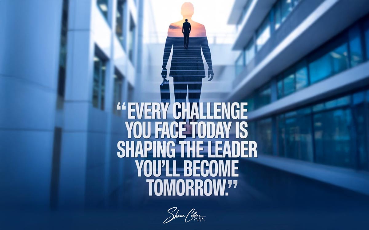 Every Challenge Shapes Tomorrow's Leader: Find Clarity Now - Shawn Collins